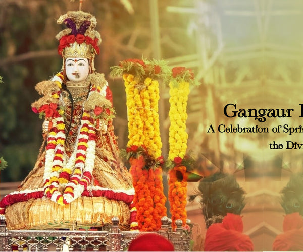 Gangaur Festival: A Celebration of Spring, Love, and the Divine Femini ...