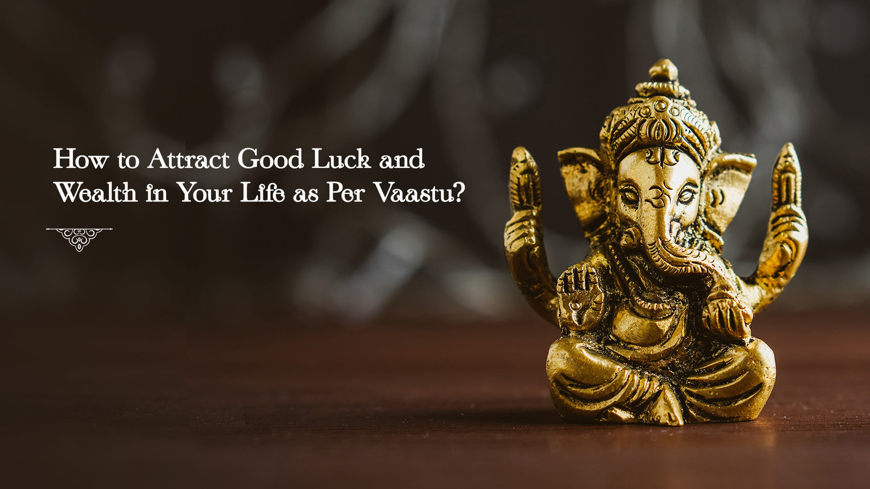 How to Attract Good Luck and Wealth in Your Life as Per Vaastu ...