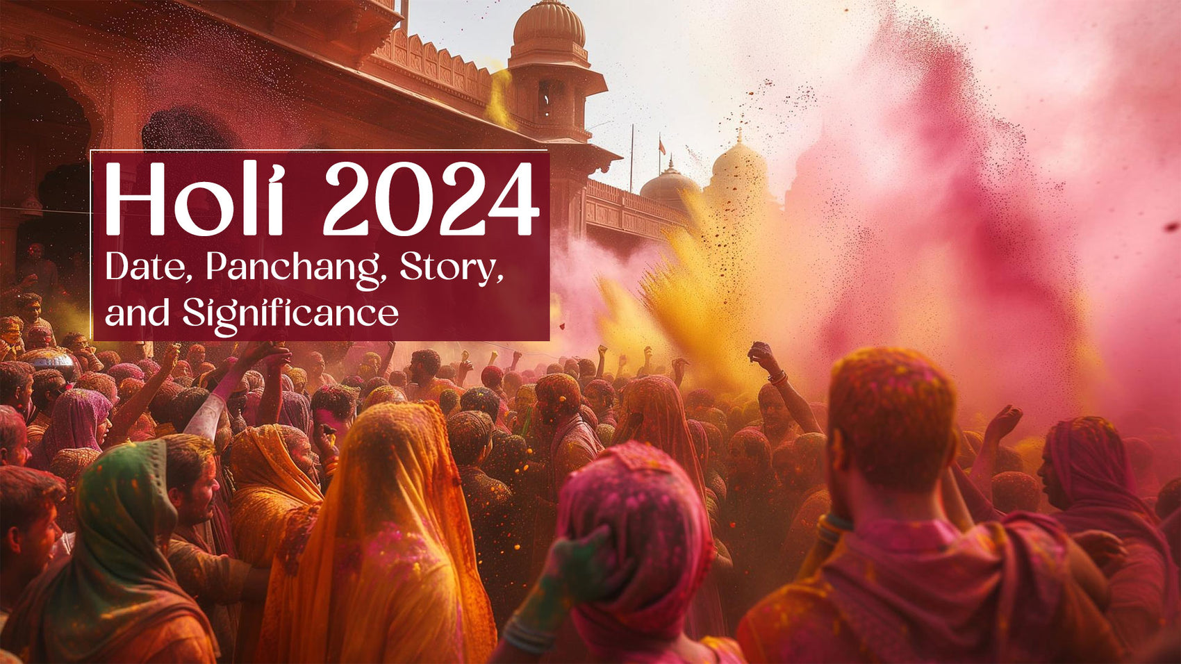 Holi 2024: Date, Panchang, Story, and Significance – Vedansh Craft